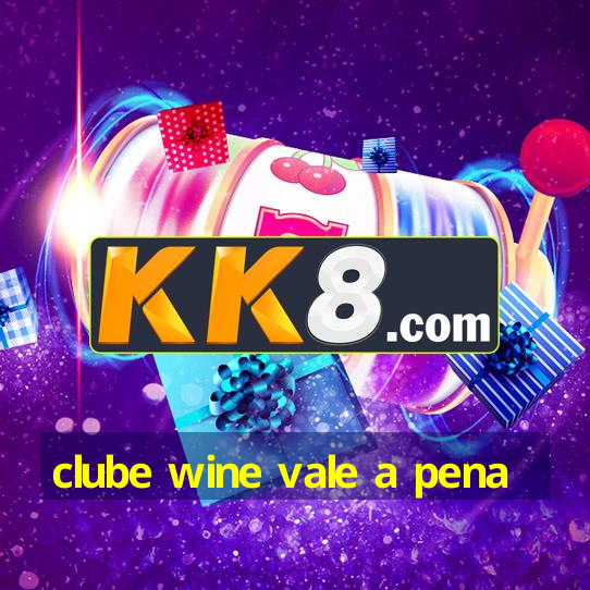 Clube Wine Vale A Pena